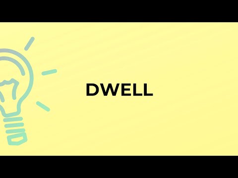 What is the meaning of the word DWELL?