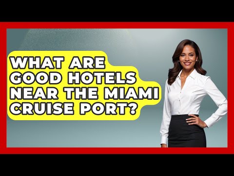 What Are Good Hotels Near The Miami Cruise Port? - United States Revealed