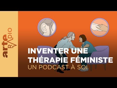 Inventer une thérapie féministe | Un podcast à soi (52) - ARTE Radio Podcast