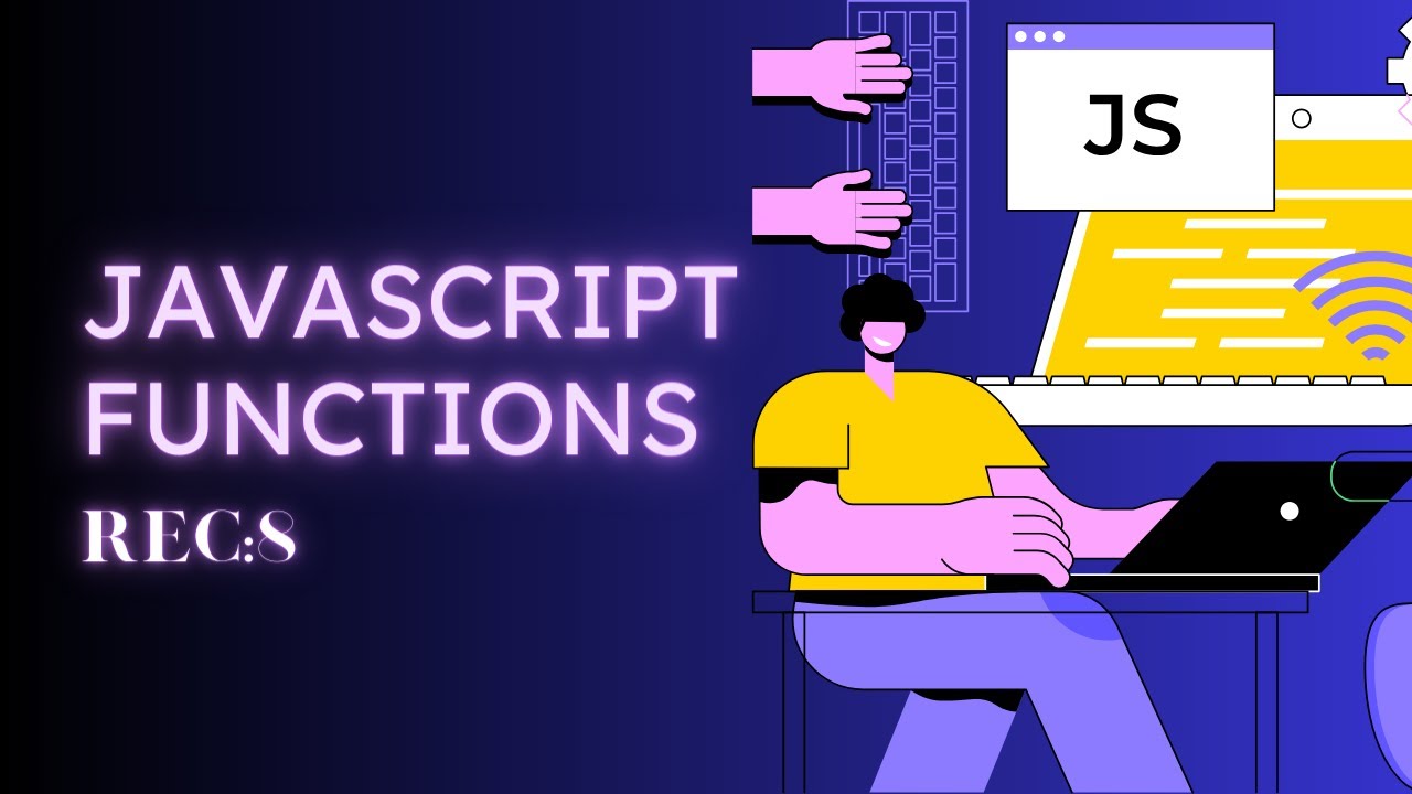 8. Javascript Functions Explained