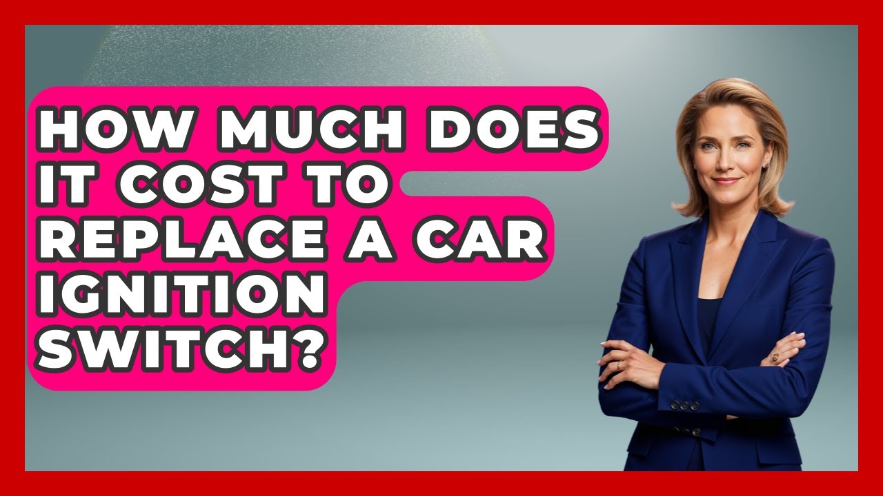 How Much Does It Cost To Replace A Car Ignition Switch? - Consumer Laws For You