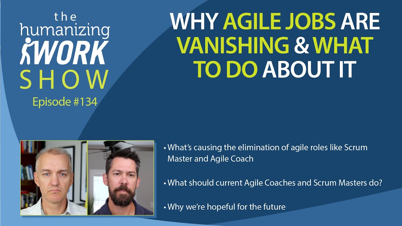 Why Agile Jobs Are Vanishing, and What to Do About It | Humanizing Work Show