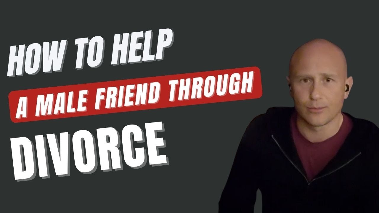 How to Support a Male Friend Going Through a Divorce.