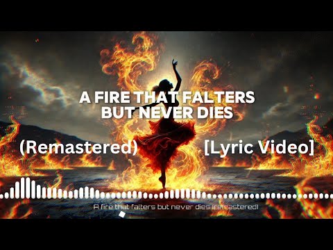 A Fire That Falters But Never Dies (Remastered) [Official Lyric Video]