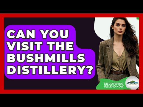 Can You Visit The Bushmills Distillery? - Discovering Ireland Now