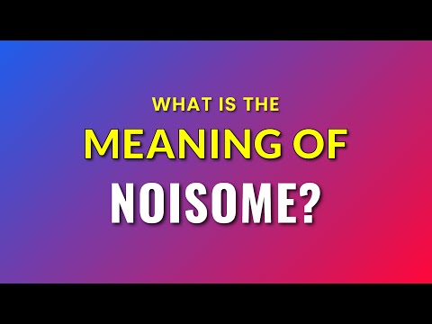 What is the meaning of Noisome?