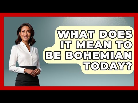 What Does It Mean To Be Bohemian Today? | The Geography Atlas