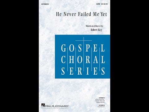 He Never Failed Me Yet (SATB Choir) - by Robert Ray