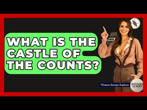 What Is The Castle Of The Counts? - Western Europe Explorer