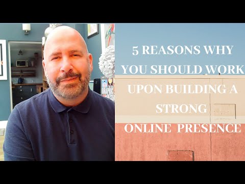 5 Reasons Why You Should Work Upon Building A Strong Online Presence