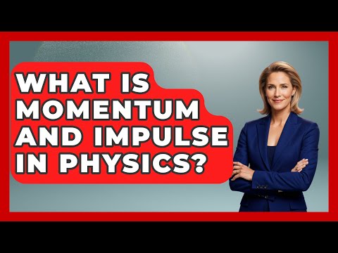 What Is Momentum And Impulse In Physics? - Physics Frontier