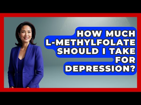 How Much L-Methylfolate Should I Take For Depression? - Psychological Clarity