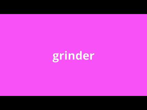 what is the meaning of grinder