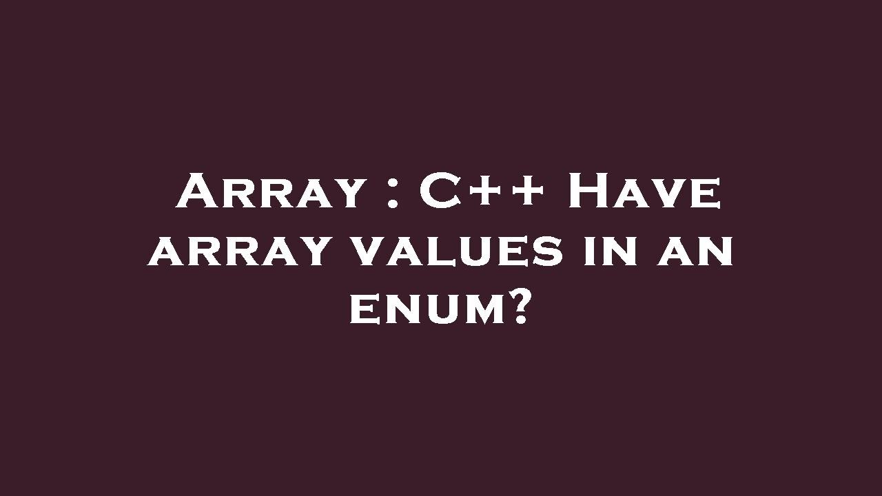 Array : C++ Have array values in an enum?