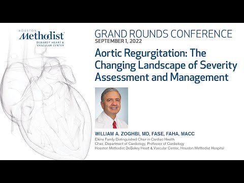 Grand Rounds Aortic Regurgitation with William Zoghbi, MD , 9.1.2022