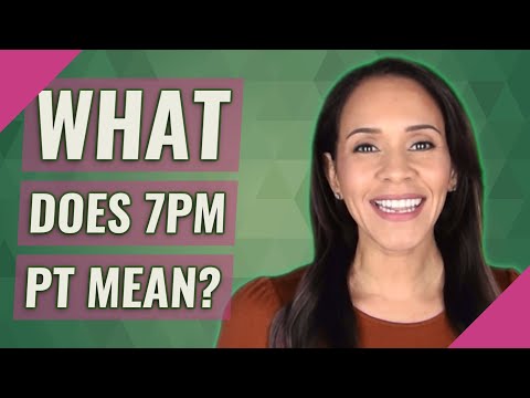 What does 7pm PT mean?