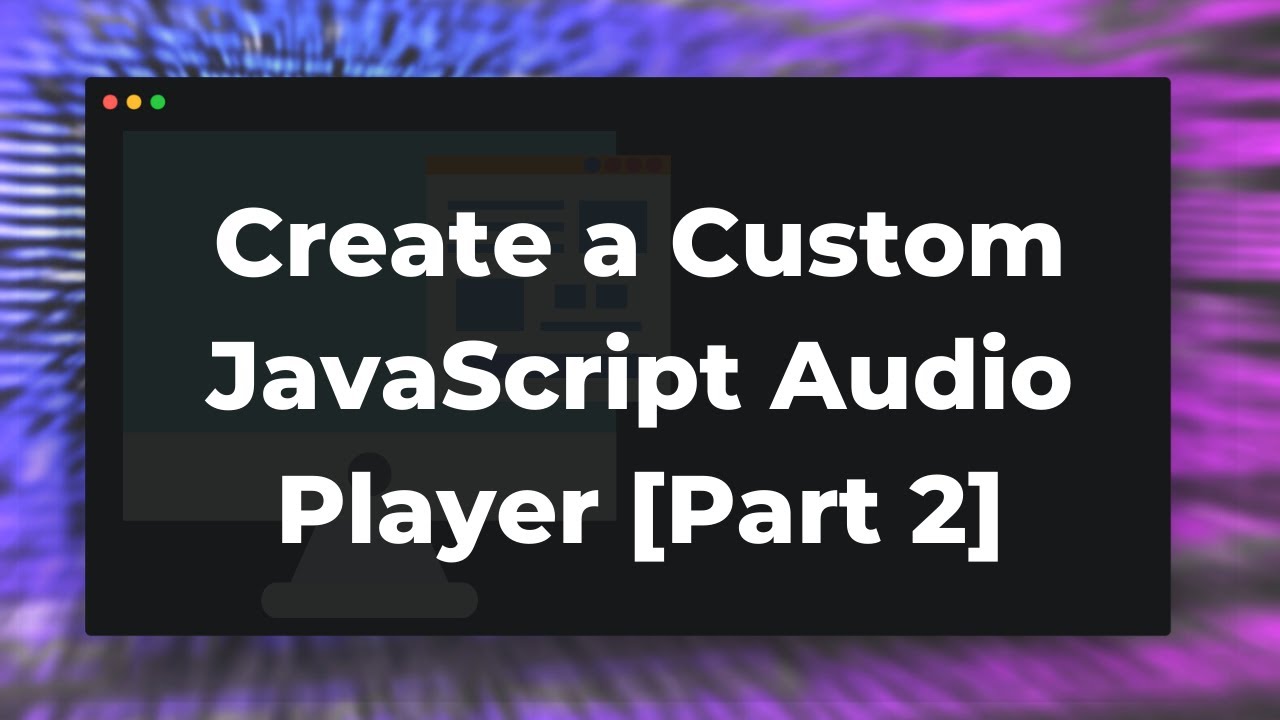 Create a Custom JavaScript Audio Player [Part 2] With Progress Bar