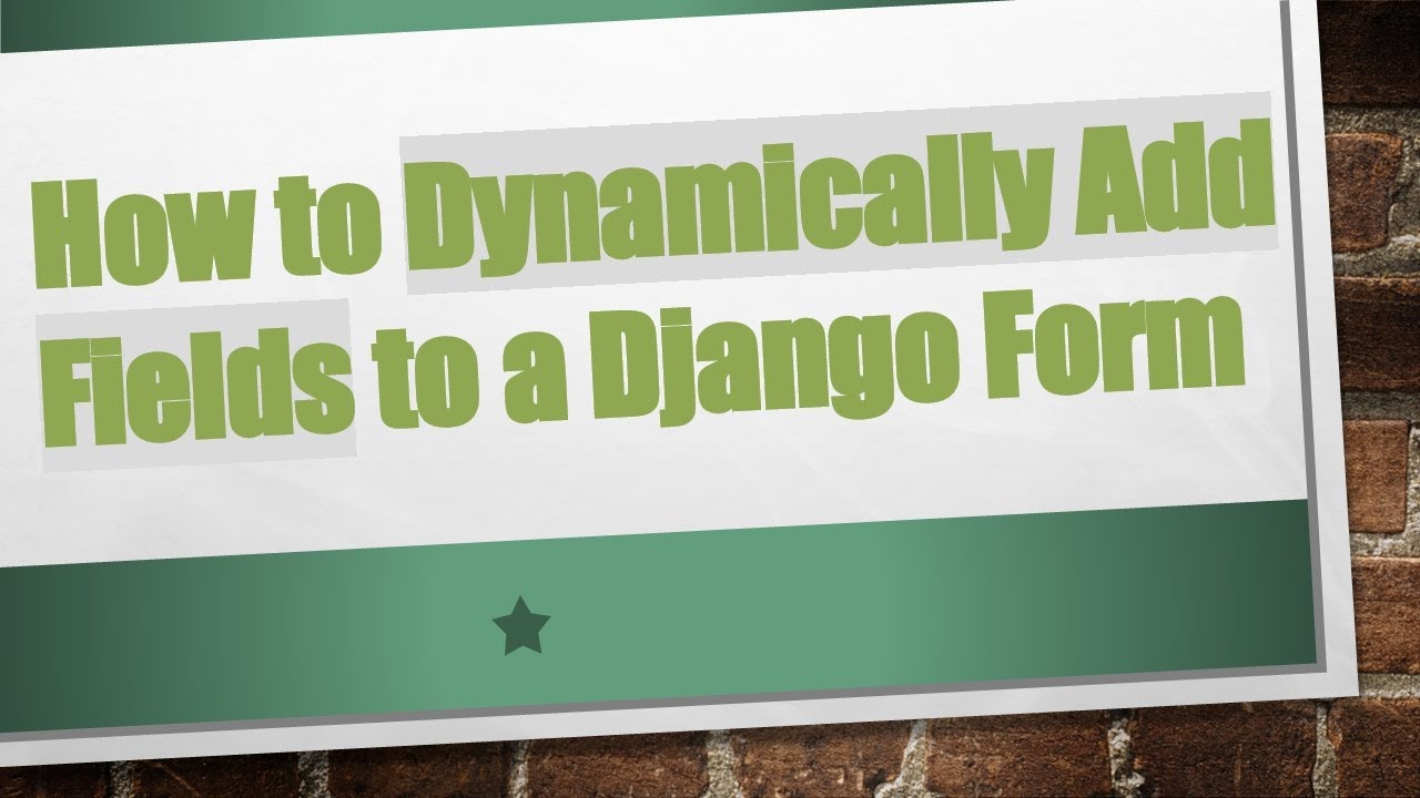 How to Dynamically Add Fields to a Django Form