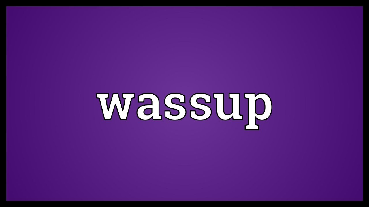 Wassup Meaning