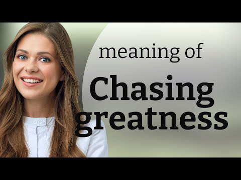Chasing Greatness: Unlocking the Meaning of an Inspirational Phrase