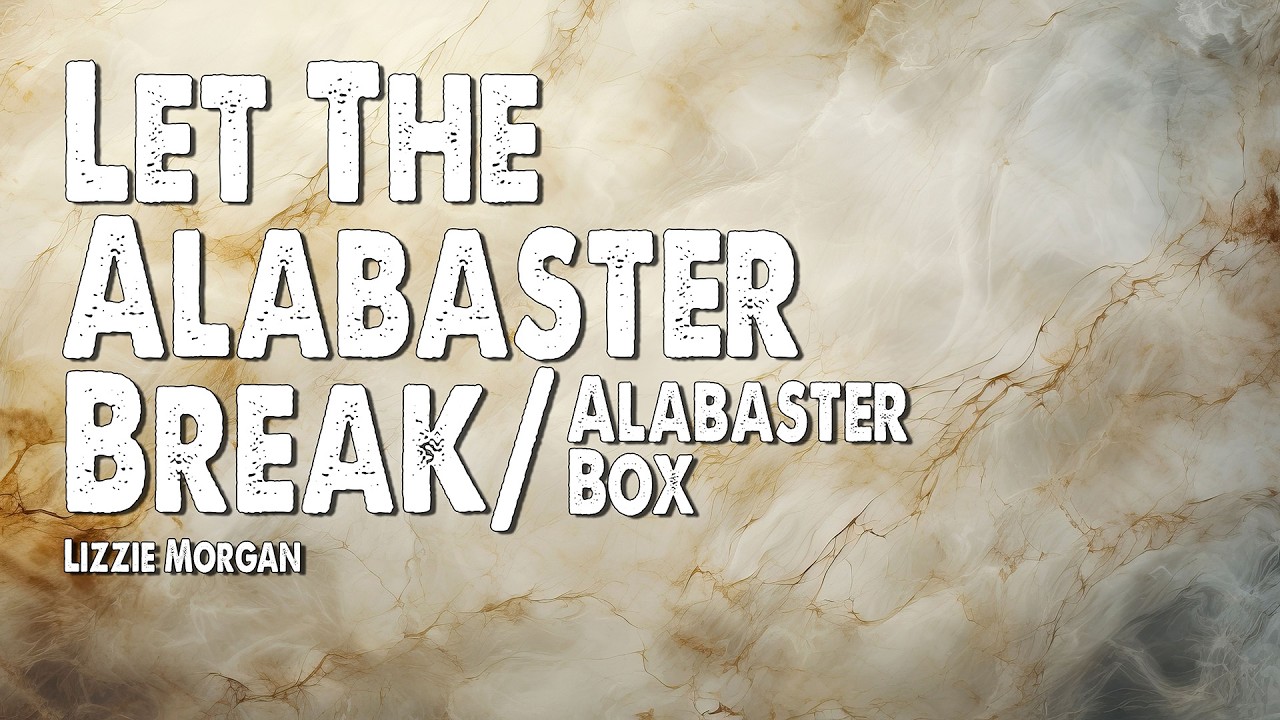 Let the Alabaster Break / Alabaster Box | Lizzie Morgan (Worship Lyric Video)
