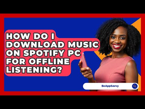 How Do I Download Music On Spotify PC For Offline Listening? - Be App Savvy