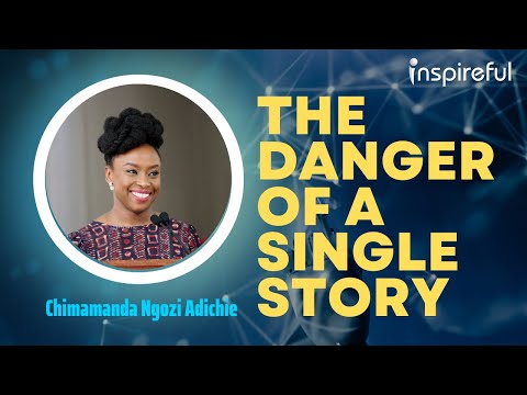 “THE DANGER OF A SINGLE STORY" By Chimamanda Ngozi Adichie