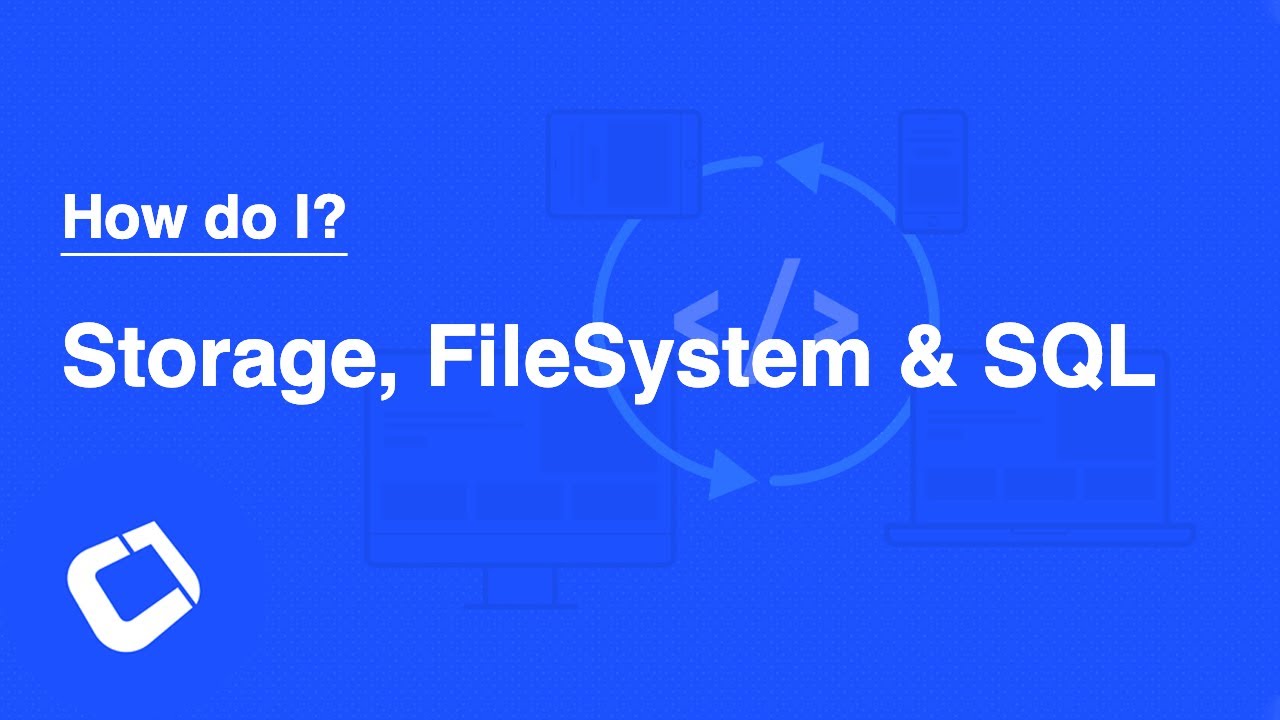 How do I - Use Storage, FileSystem & SQL