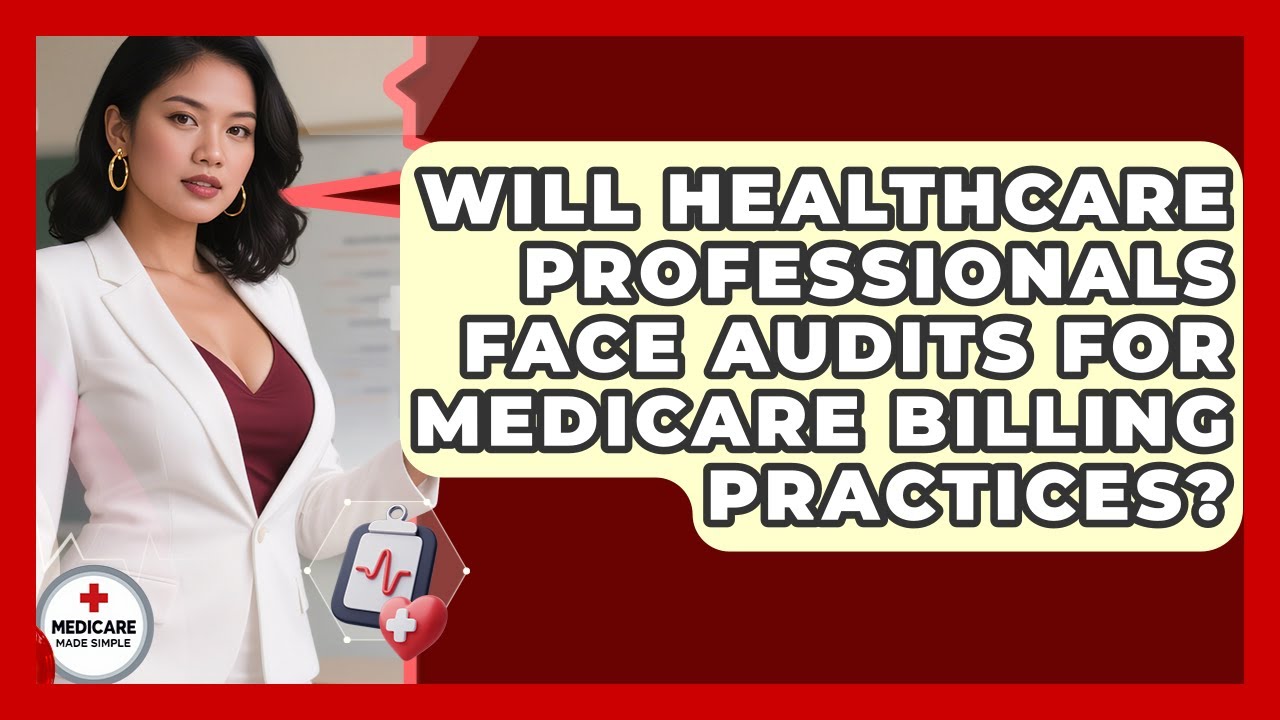 Will Healthcare Professionals Face Audits for Medicare Billing Practices?