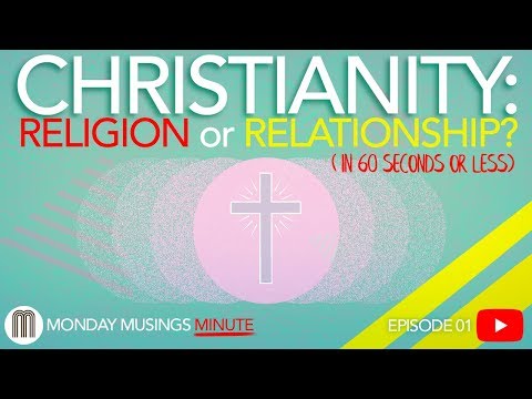 CHRISTIANITY: RELIGION OR NOT? (MyMondayMusings Short)