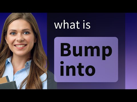 Bump into | BUMP INTO meaning
