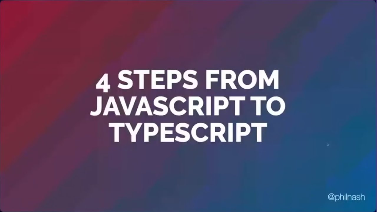 4 Steps from JavaScript to TypeScript  - Phil Nash - NDC Melbourne 2021