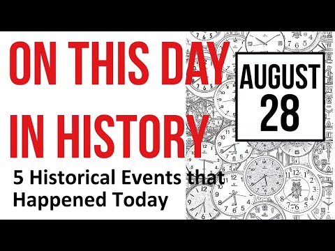 August 28: On this Day in History 5 Historical Events that Happened Today