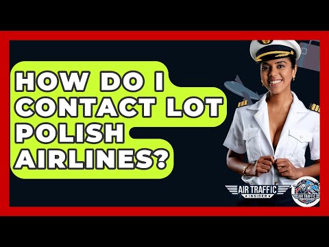 How Do I Contact LOT Polish Airlines? - Air Traffic Insider