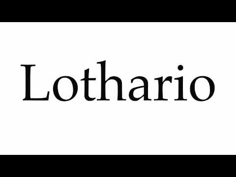 How to Pronounce Lothario