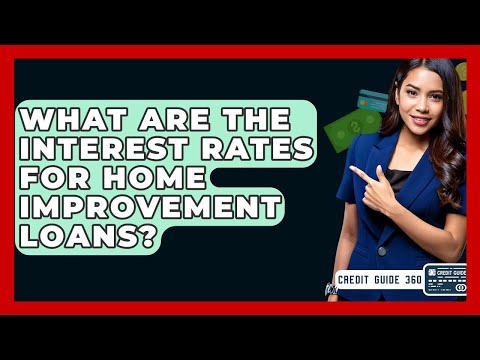 What Are The Interest Rates For Home Improvement Loans? - CreditGuide360.com