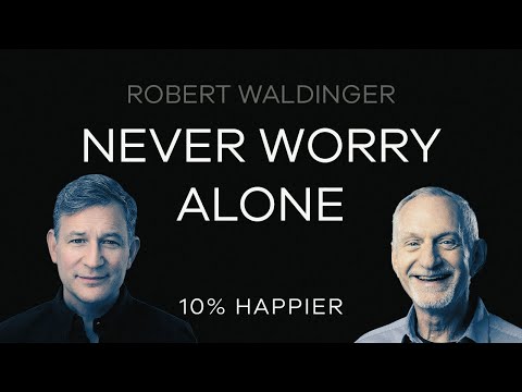 Never Worry Alone | Dr. Robert Waldinger