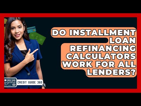 Do Installment Loan Refinancing Calculators Work For All Lenders? - CreditGuide360.com