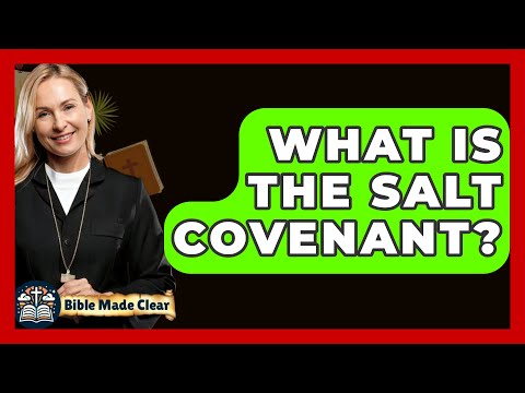 What Is The Salt Covenant? - BibleMadeClear.com