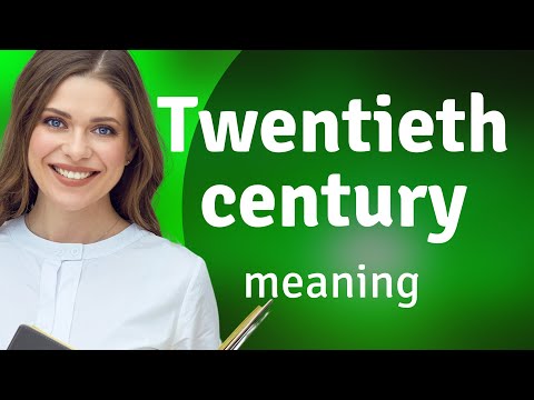 Twentieth century | TWENTIETH CENTURY definition