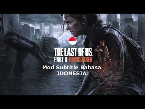 The Last of Us™ Part II Remastered (PC) - Mod Subtitle Bahasa Indonesia by @SiOreng