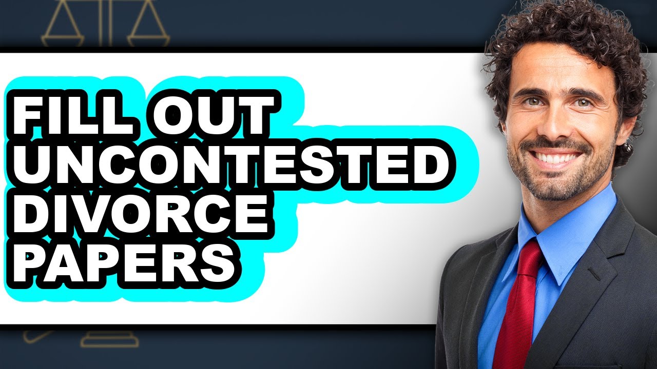 How to Fill Out Uncontested Divorce Papers - Easy Guide