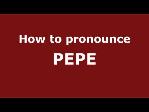 How to Pronounce PEPE in Spanish - PronounceNames.com