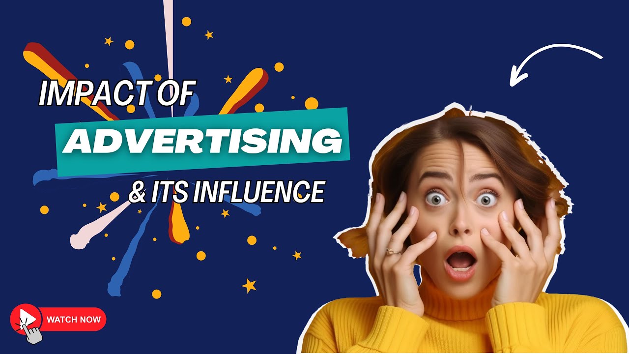 The Power of Advertising: Understanding Its Impact and Influence on us | Psychology of Advertising