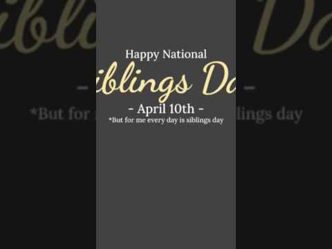 April 10th is national siblings day I love both of them