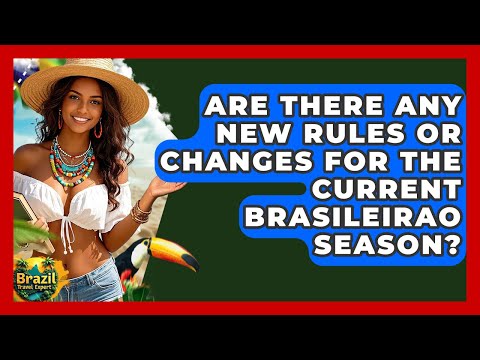 Are There Any New Rules Or Changes For The Current Brasileirao Season? - Brazil Travel Expert