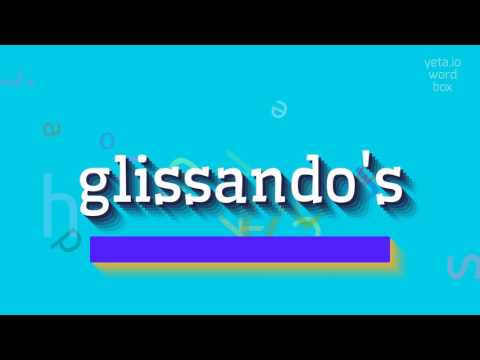 GLISSANDO'S - HOW TO SAY GLISSANDO'S?
