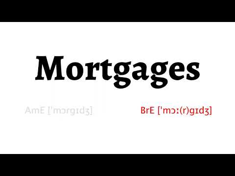 How to Pronounce mortgages in American English and British English