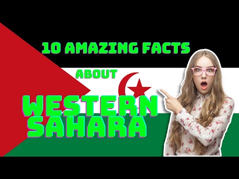 10 amazing facts about Western Sahara.🔥😇