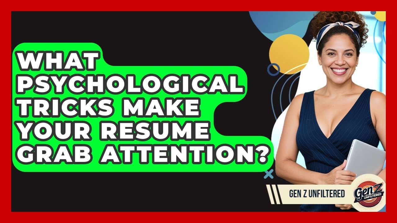 What Psychological Tricks Make Your Resume Grab Attention? - Gen Z Unfiltered
